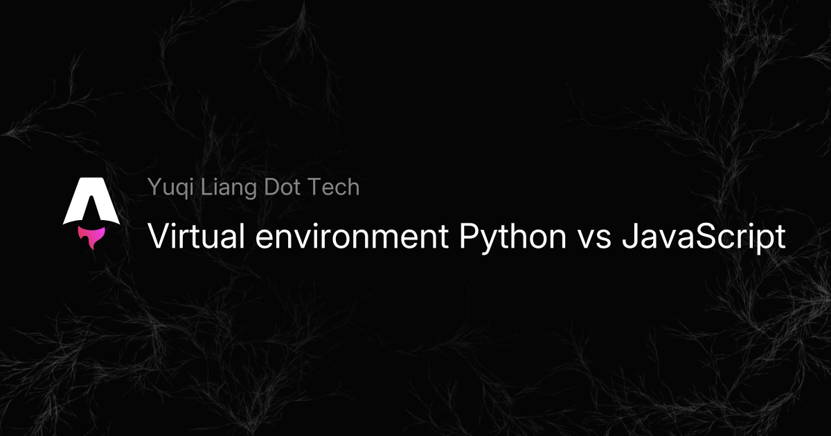 Virtual environment Python vs JavaScript - Yuqi Liang Dot Tech