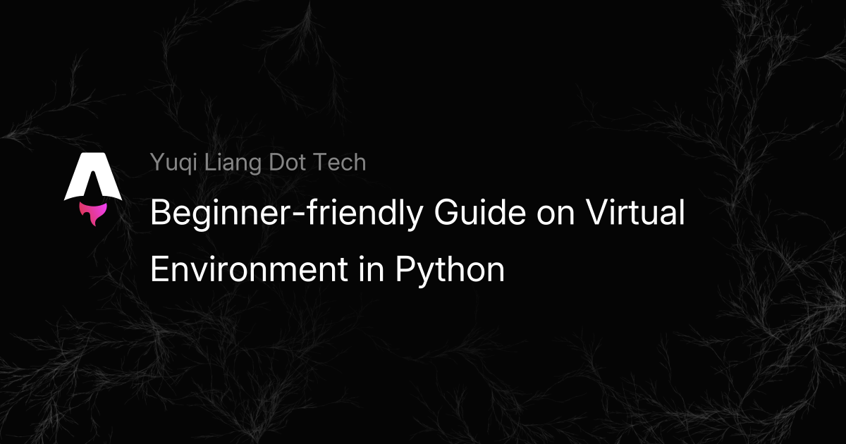 Python Virtual Environments Everything You Need Yuqi Liang Dot Tech python-virtual-environments-everything-you-need-yuqi-liang-dot-tech